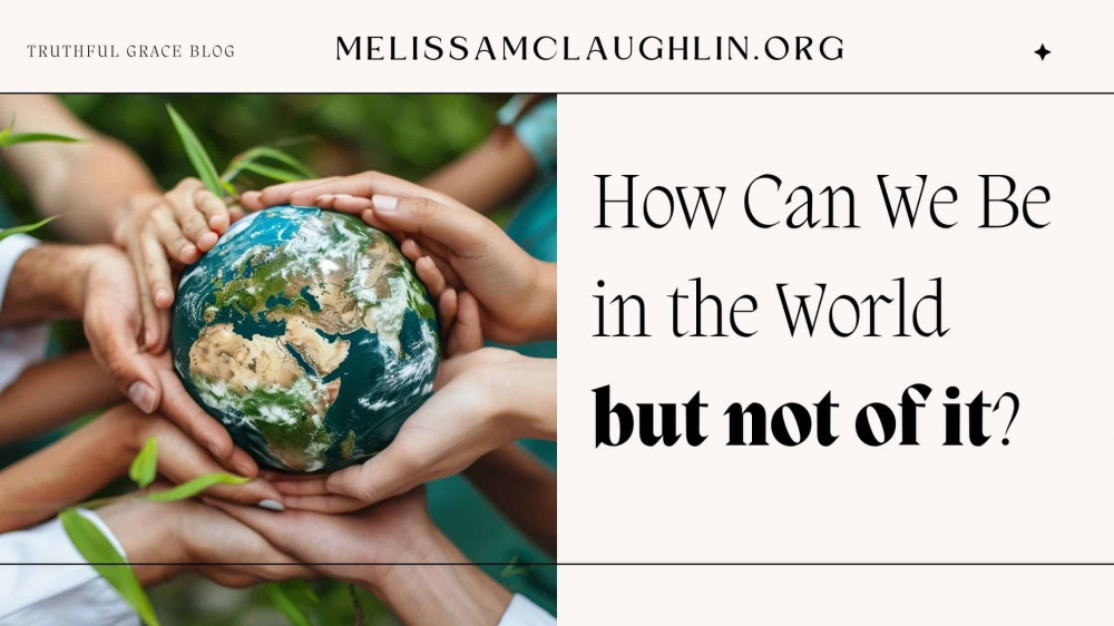 How Can We Be In the World But Not of It?
